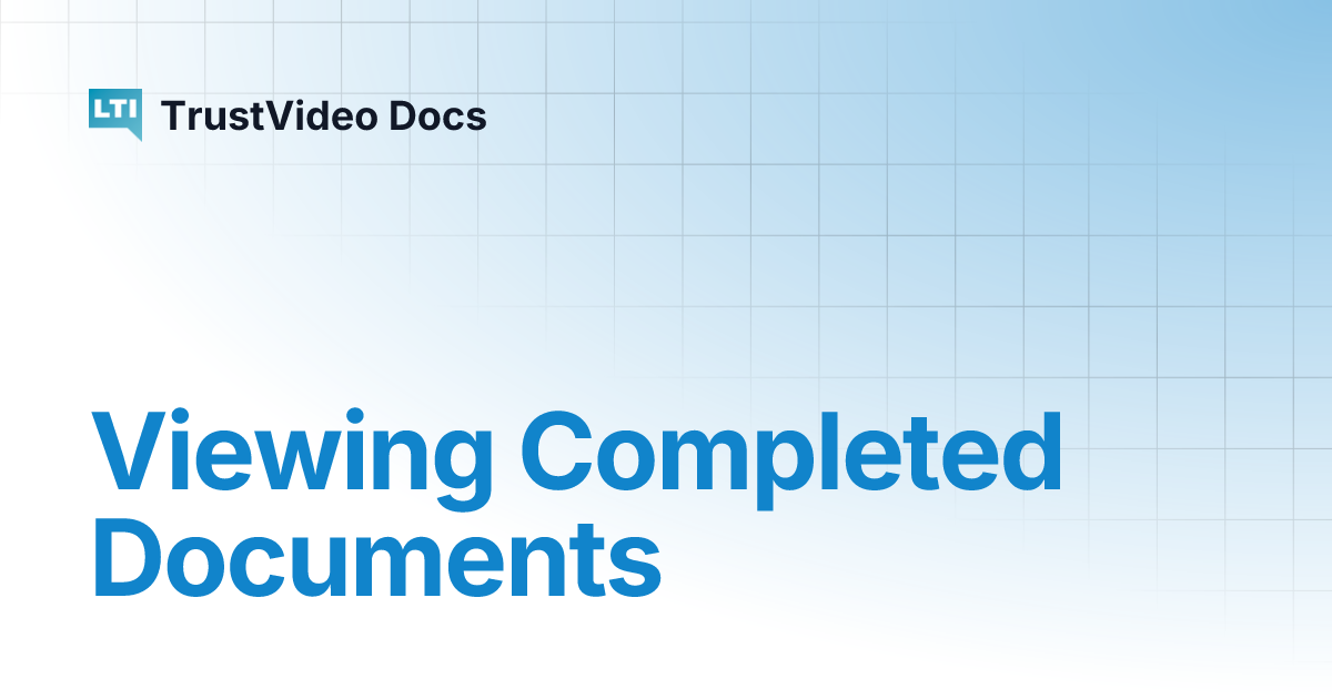 Viewing Completed Documents | TrustVideo Docs
